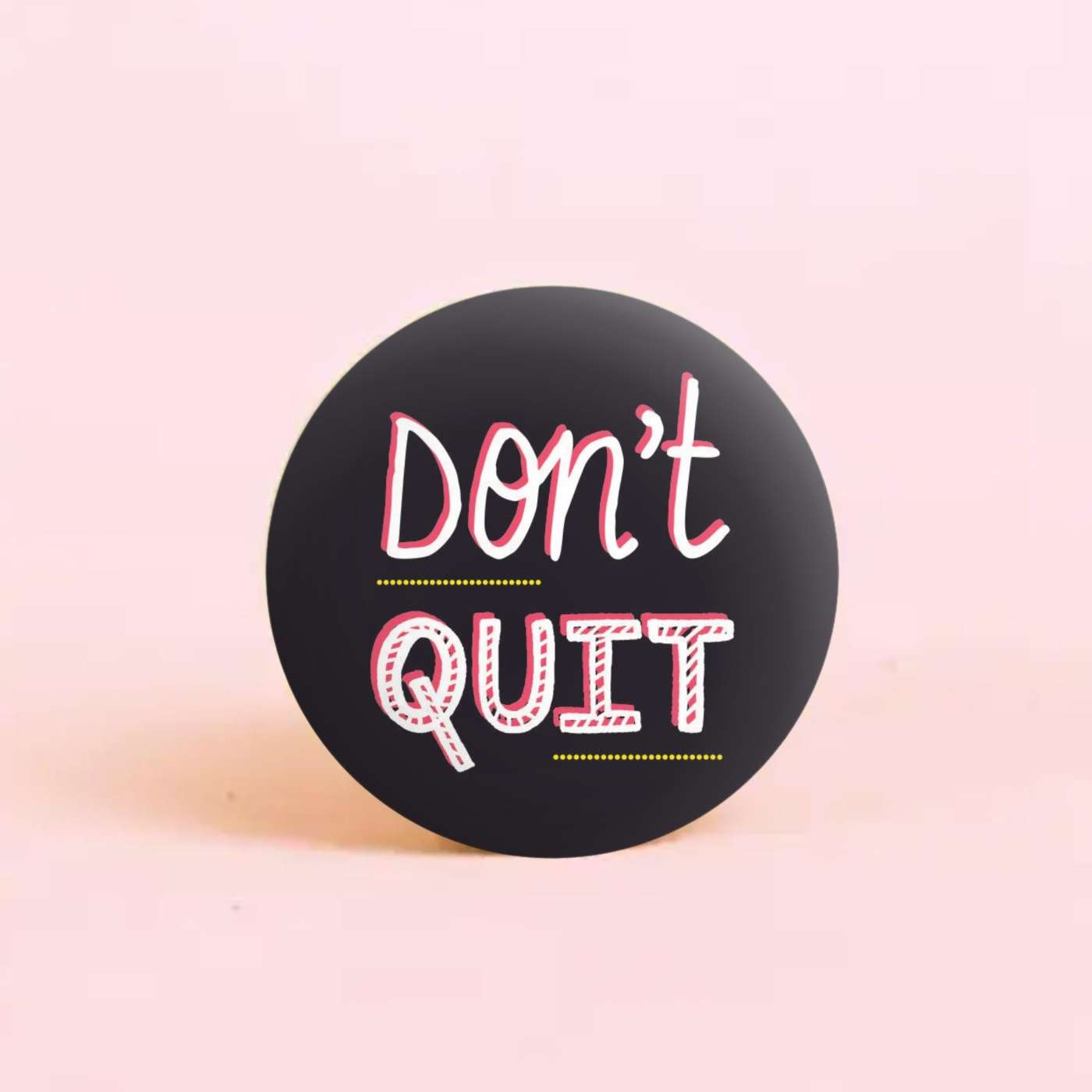 Buy Handmade "DonT Quit" Badge With Magnet Online On Zwende